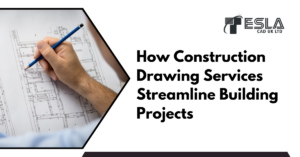 Building Success: How Construction Drawing Services Streamline Projects