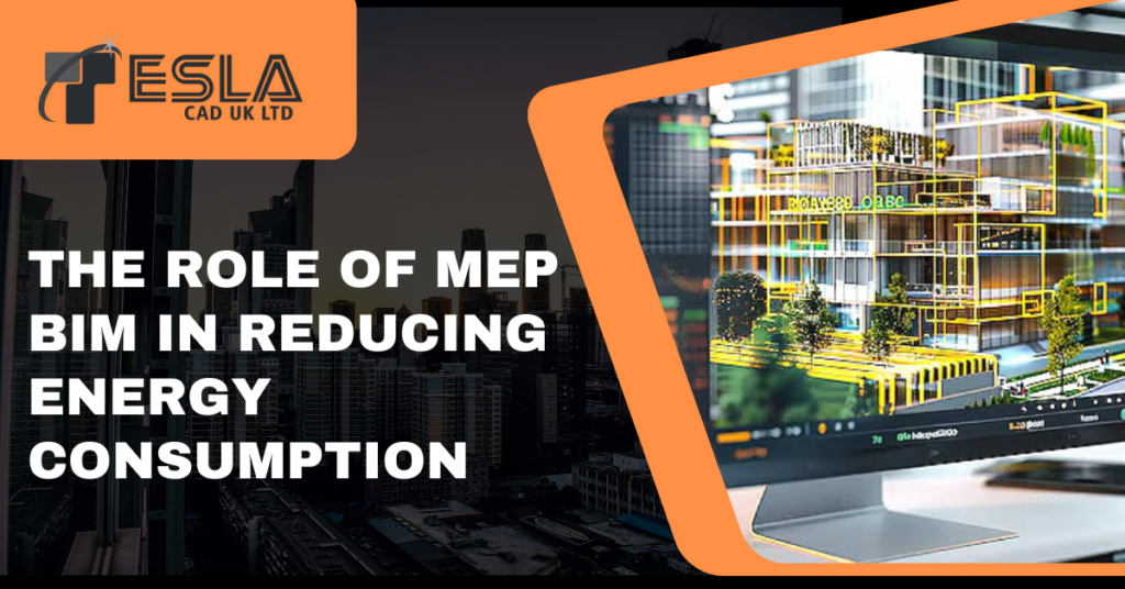The Role of MEP BIM in Reducing Energy Consumption - Tesla CAD UK